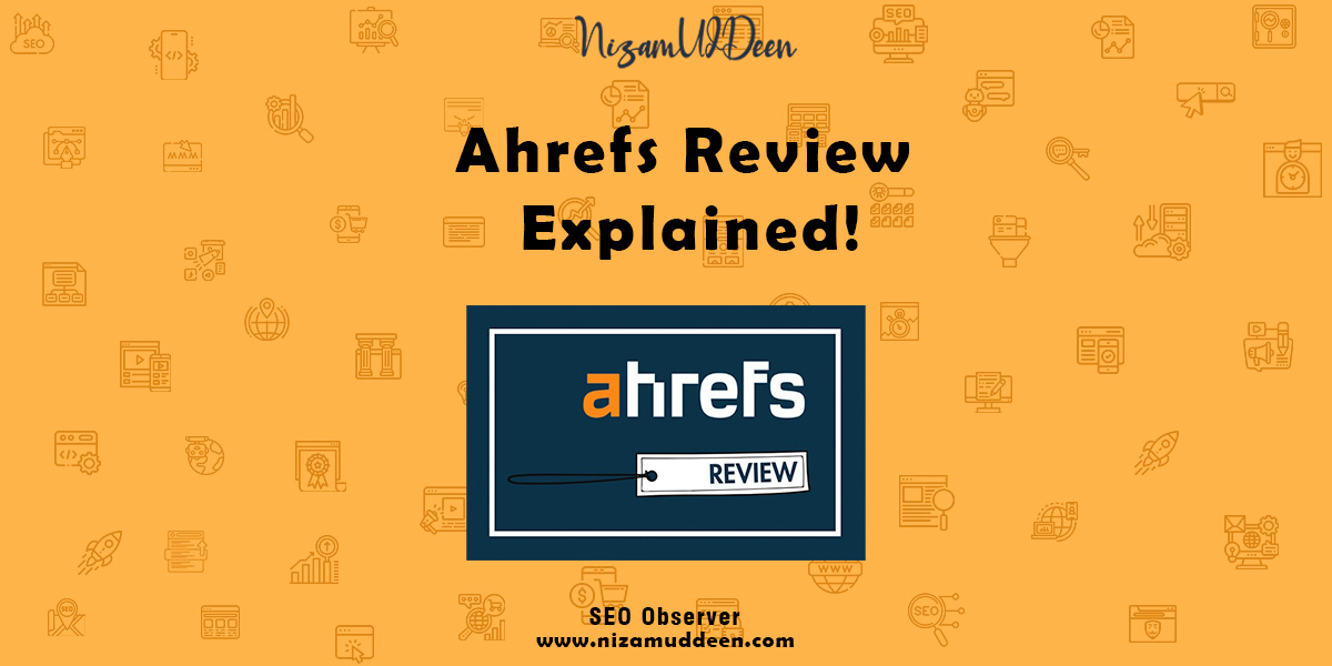 Ahrefs Review Explained - How to use it properly?